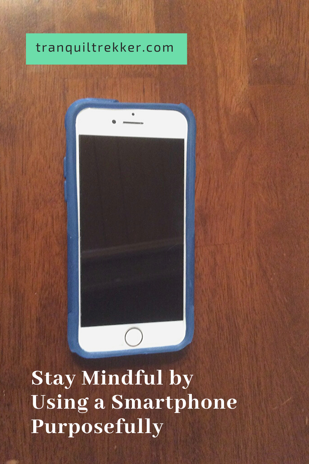 Stay Mindful by Using a Smartphone Purposefully : Tranquil Trekker